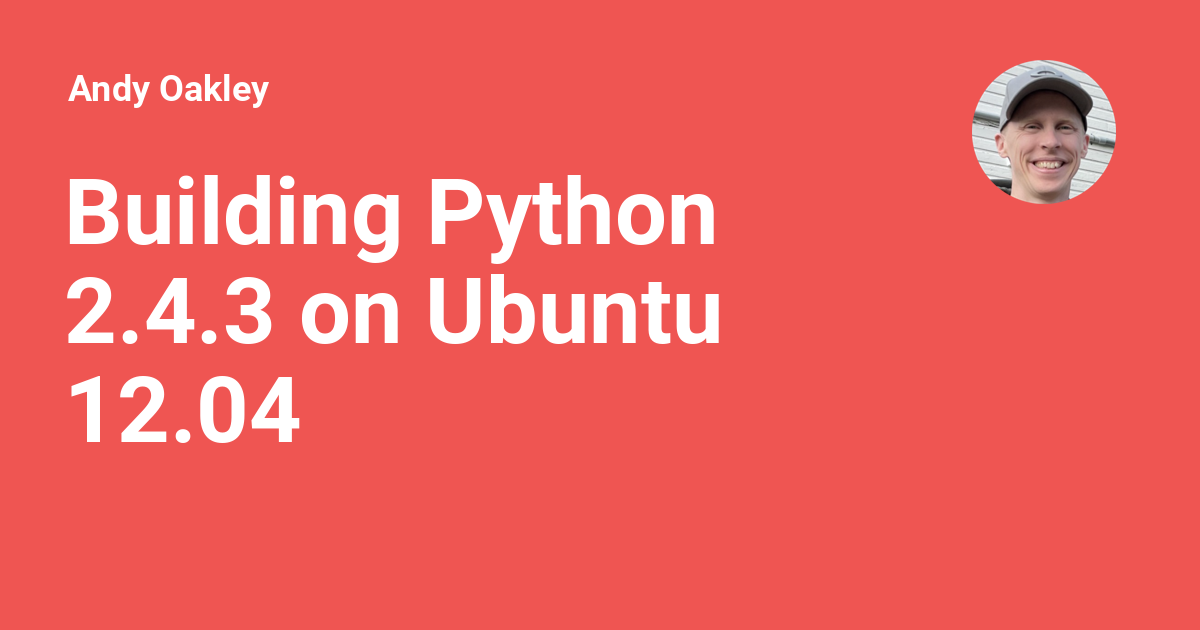 Building Python 2.4.3 on Ubuntu 12.04 - Andy Oakley