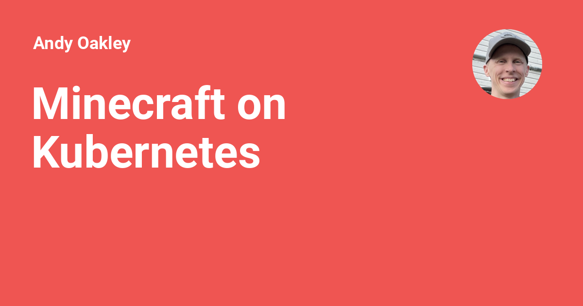 Minecraft on Kubernetes - Andy Oakley